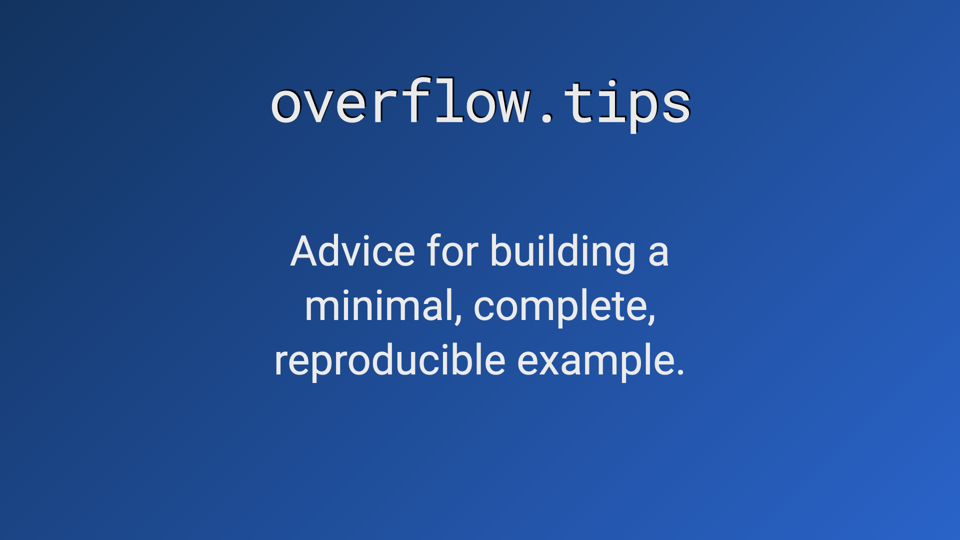 Build A Minimal Complete Reproducible Example Stack Overflow Tips